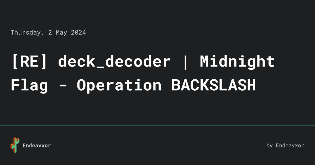 [RE] deck_decoder | Midnight Flag - Operation BACKSLASH • Endeavxor